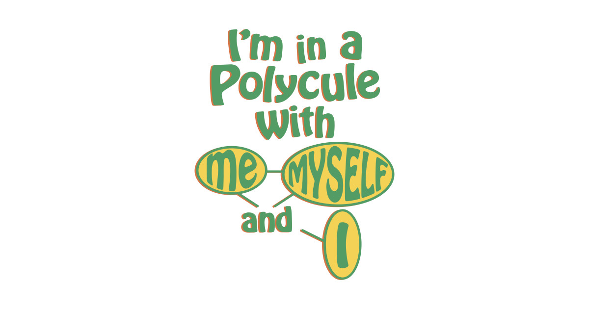 I'm In A Polycule With Me, Myself And I - Polycule - T-Shirt | TeePublic