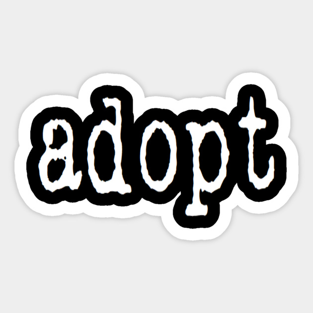 adopt - Adoption - Sticker | TeePublic