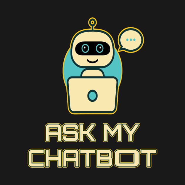 Ask My Chatbot - Chatbot - T-Shirt | TeePublic