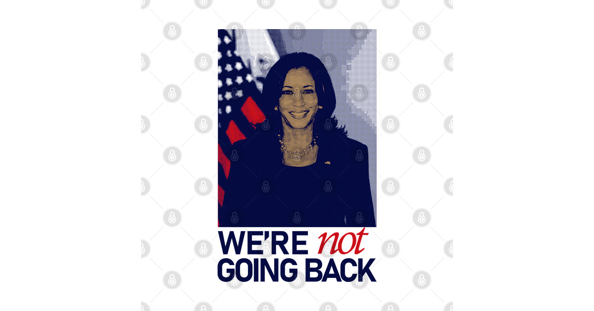 Kamala harris - we're not going back - Were Not Going Back - T-Shirt ...