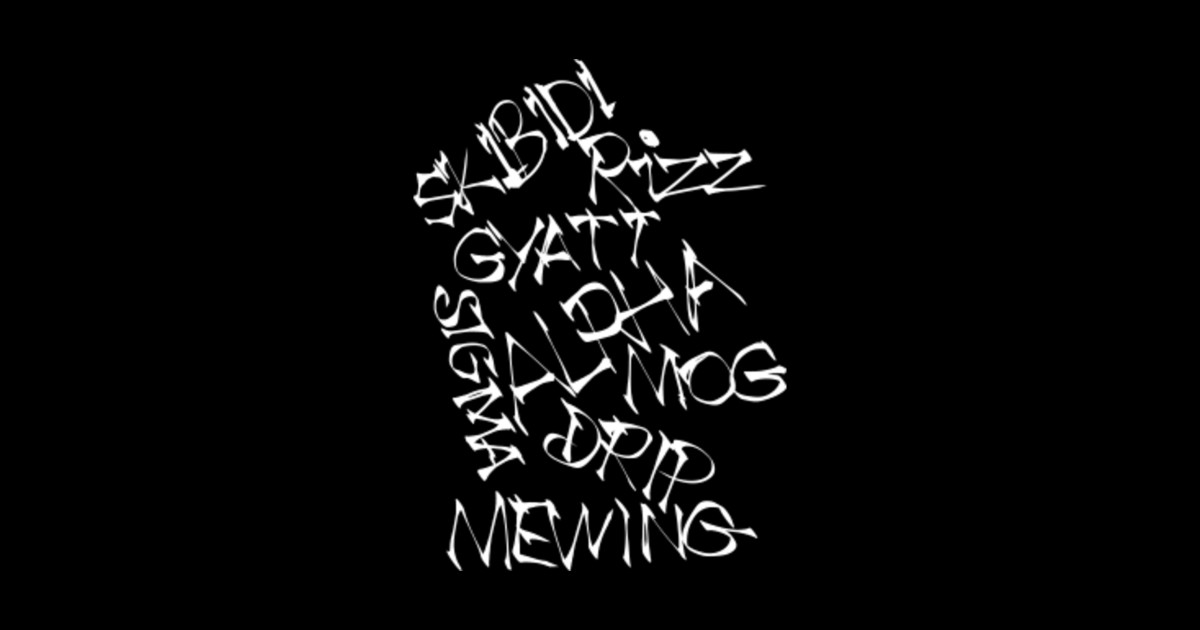 SKIBIDI SIGMA ALPHA RIZZ GYATT MOG DRIP MEWING brainrot design tiktok ...