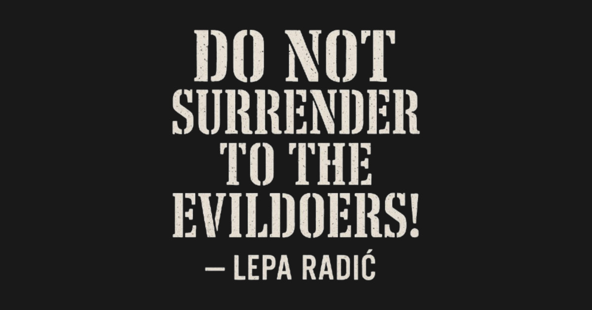 Do Not Surrender to the Evildoers – Lepa Radić Quote Typography Design ...