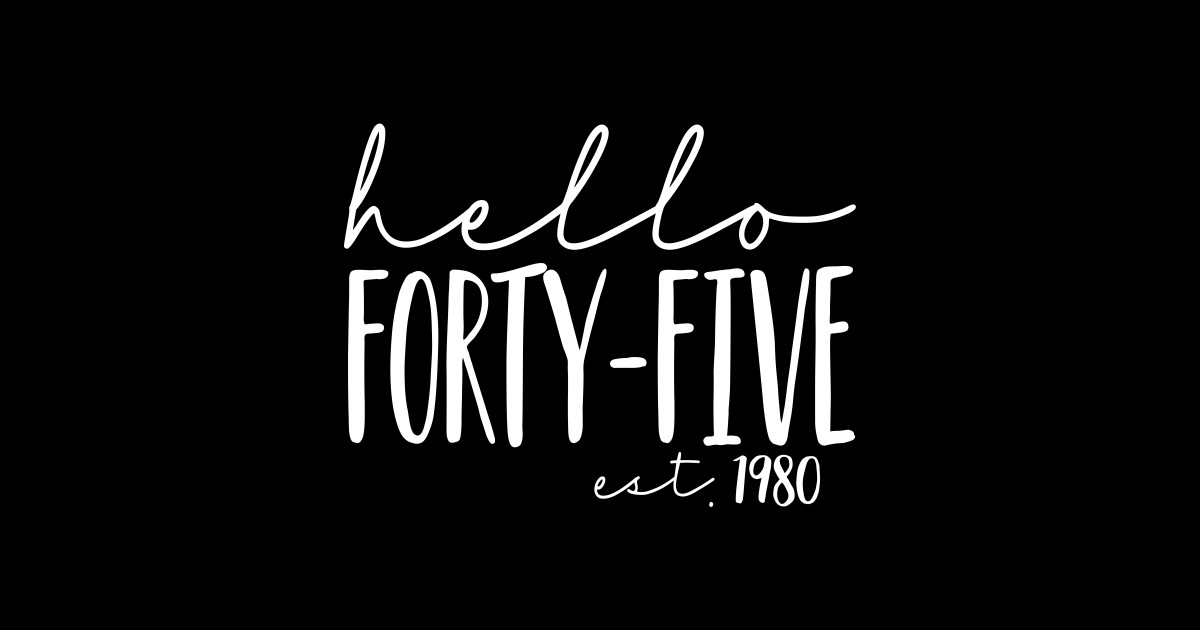 Hello Forty-five Est 1980 45 Years Old 45th Birthday for Women - Hello Forty Five Est 1980 45 ...