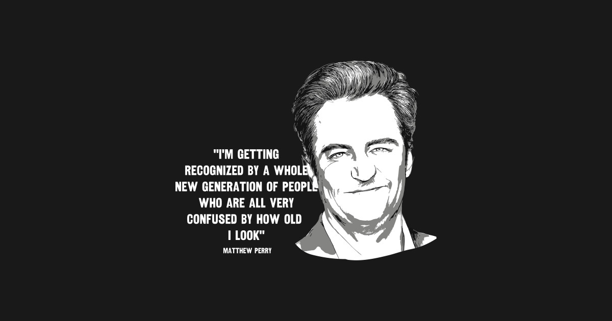 Matthew Perry Quotes - Matthew Perry - T-Shirt | TeePublic