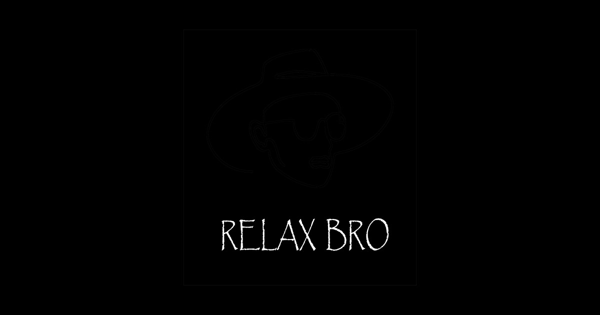 Relax Bro - Funny Quotes Gift For Men - Posters and Art Prints | TeePublic