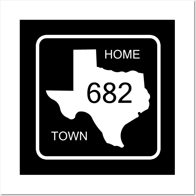 Texas Home Town Area Code 682 - Texas - Posters and Art Prints | TeePublic