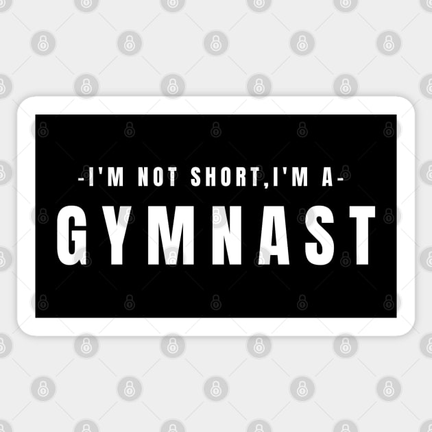 I'm Not Short I'm A Gymnast - Im Not Short Im A Gymnast - Sticker ...