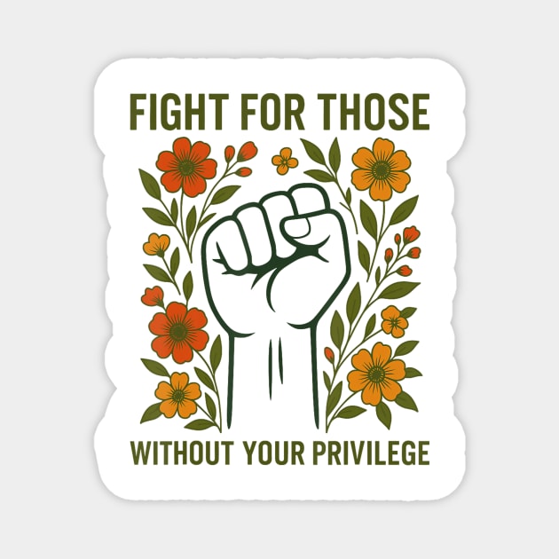 Fight For Those Without Your Privilege Quote Subtle Flower - Fight For ...