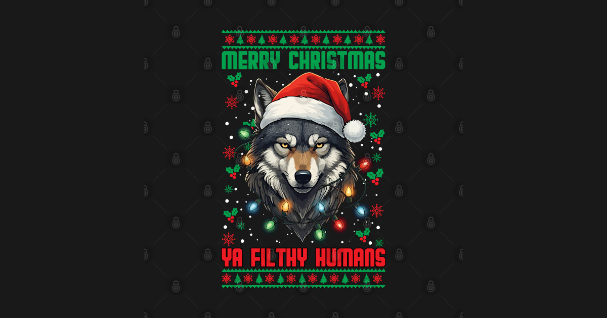 Merry Christmas Ya Filthy Humans - Wolf - T-Shirt | TeePublic