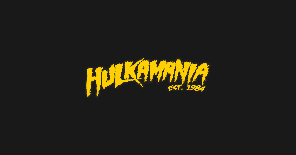 Hulkaia Est. 1984 - Hulk Hogan - Hulk Hogan Mania - T-Shirt | TeePublic