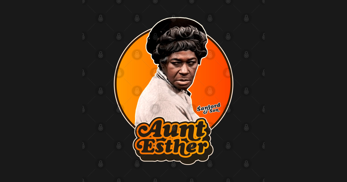 Aunt Esther Sanford And Son T Shirt Teepublic