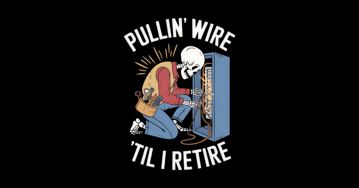 Pullin Wire Til I Retire Skeleton Electrician - Pullin Wire Til I ...
