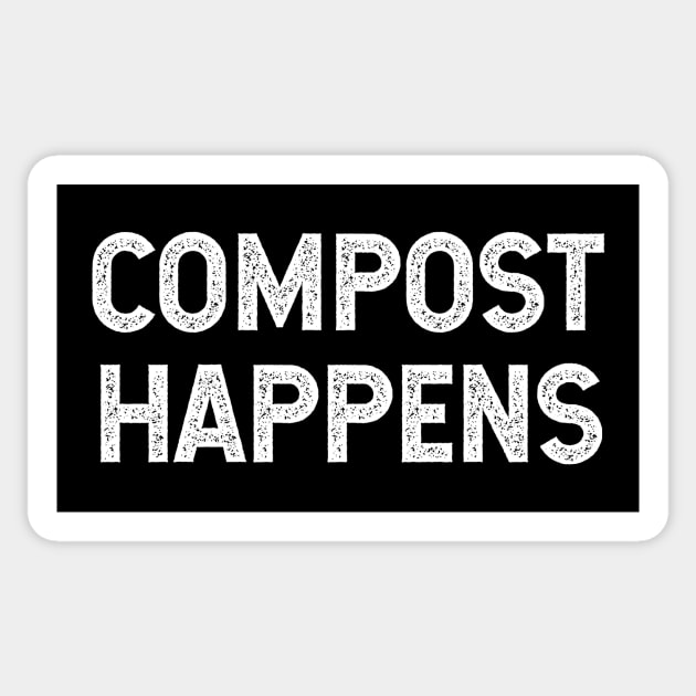 Compost Happens - Compost Happens - Sticker | TeePublic