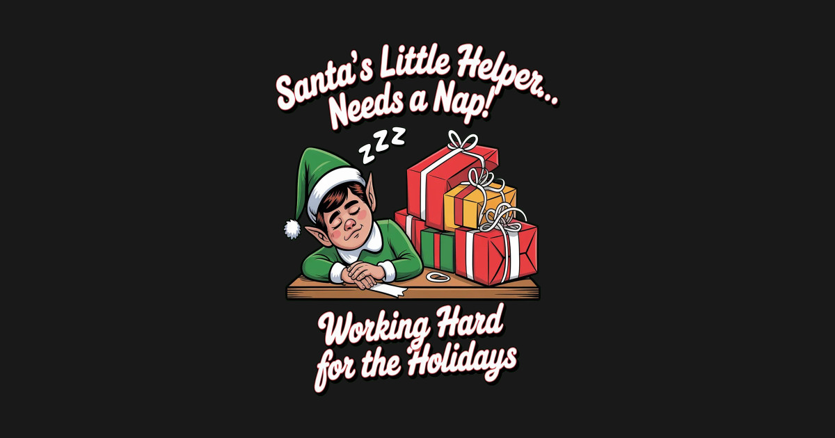 Santas Little Helper Needs A Nap Working Hard For The Holidays ...