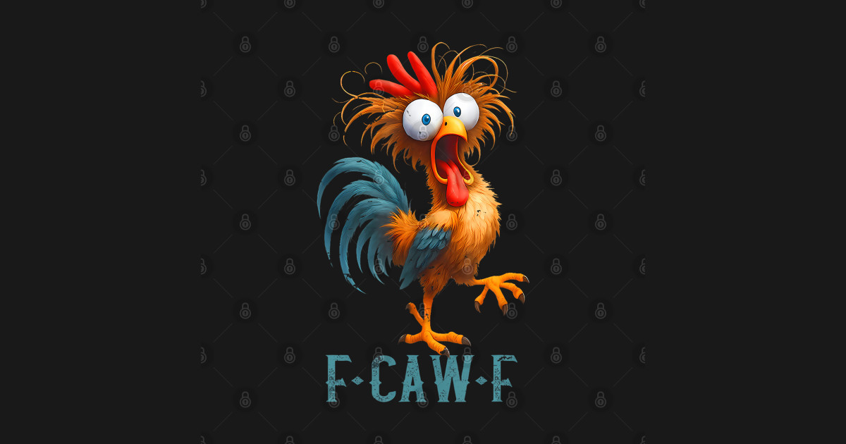 F-Caw-F Quote Rooster - Funny Rooster Meme - T-Shirt | TeePublic