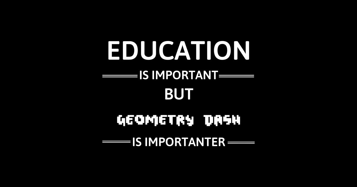 Geometry Dash Education is Important - Geometry Dash - Posters and Art ...