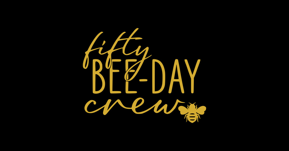 Fifty Bee-Day Crew Funny 50th Birthday Party Bee - Funny Birthday Gifts ...