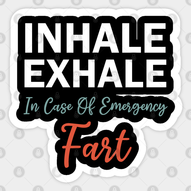inhale exhale in case of emergency fart - Inhale Exhale - Sticker ...