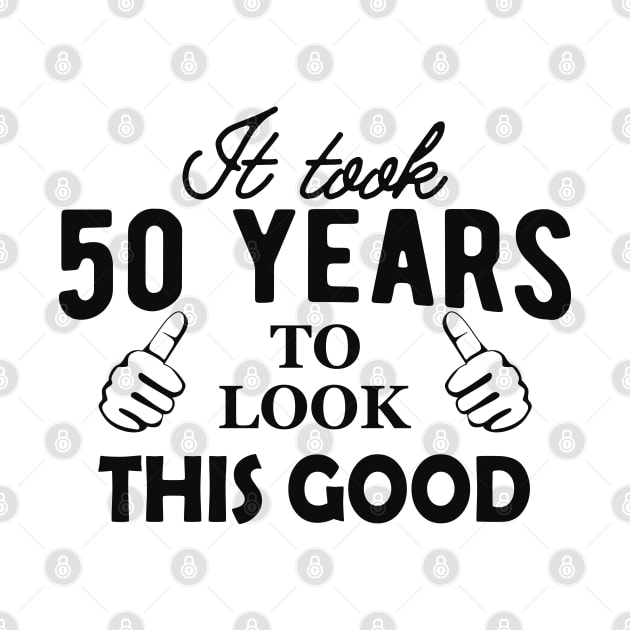 50Th Birthday - It took 50 years to look this good - 50 Years Old ...