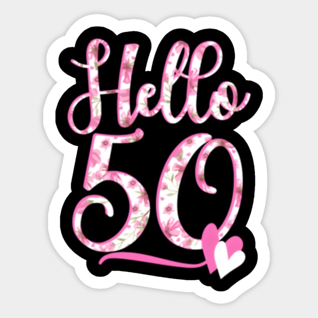 Hello Fifty 50 50Th 'S Flowers - Fifty Years Old - Sticker | TeePublic