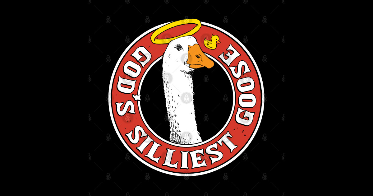 God's Silliest Goose - Gods Silliest Goose - Posters and Art Prints ...