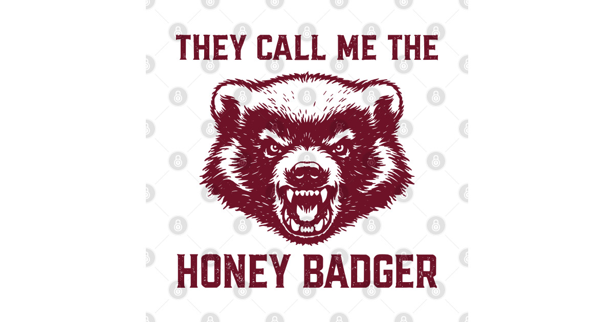 THEY CALL ME THE HONEY BADGER - Honey Badger - T-Shirt | TeePublic