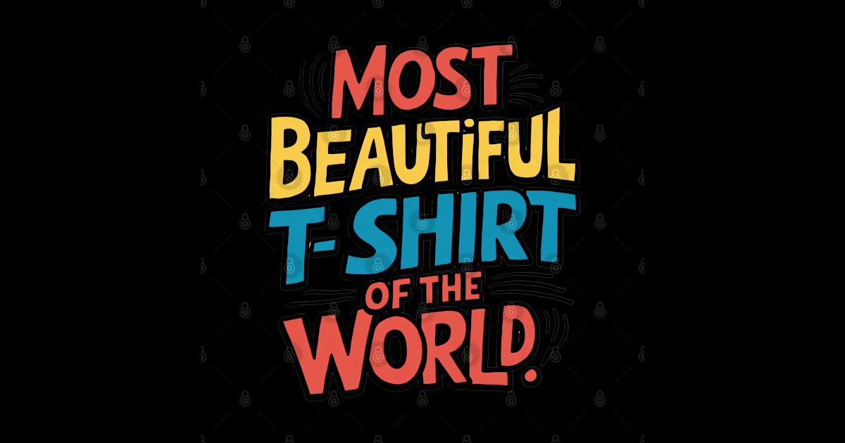 Most Beautiful t-shirt of the World - T Shirtdesign - Sticker | TeePublic
