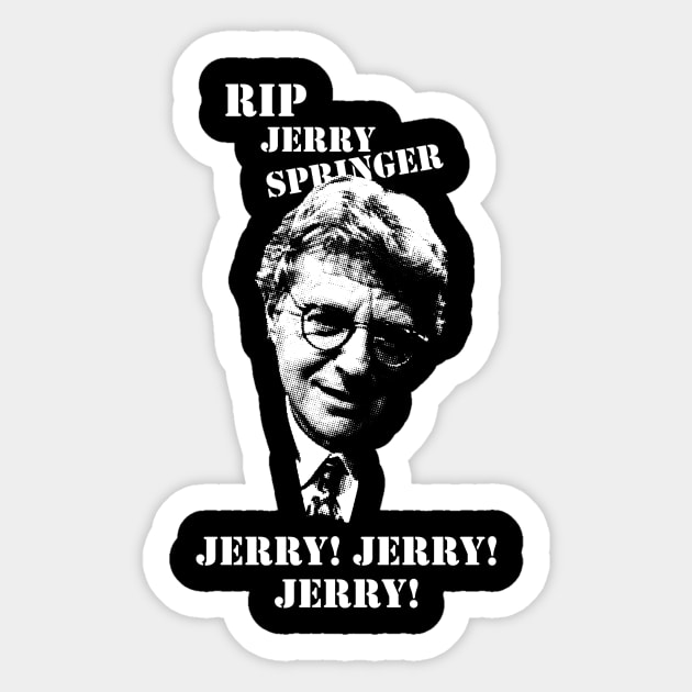 RIP Jerry Springer - Jerry Springer - Sticker | TeePublic