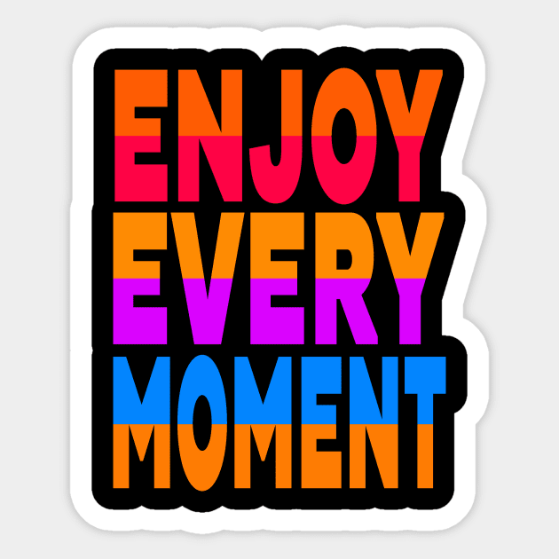 Enjoy every moment - Enjoy Every Moment - Sticker | TeePublic
