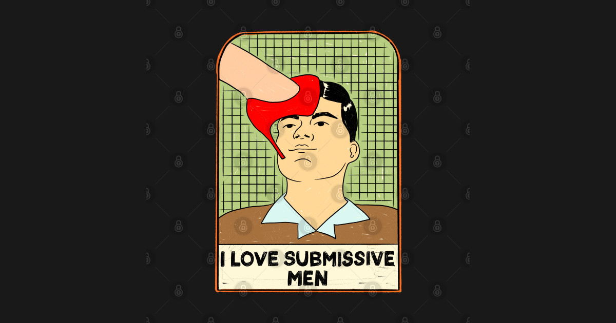 I Love Submissive Men - Submissive Man - T-Shirt | TeePublic