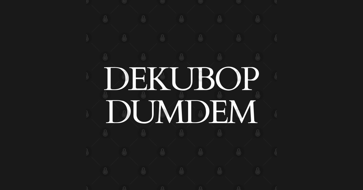 Deku Bop Dom Dem - Deku Bop Dom Dem - T-Shirt | TeePublic
