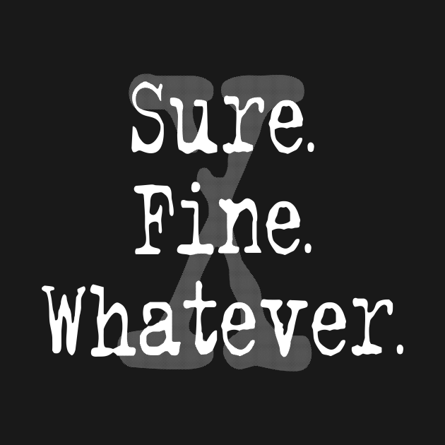 Sure. Fine. Whatever. - Scully - T-Shirt | TeePublic