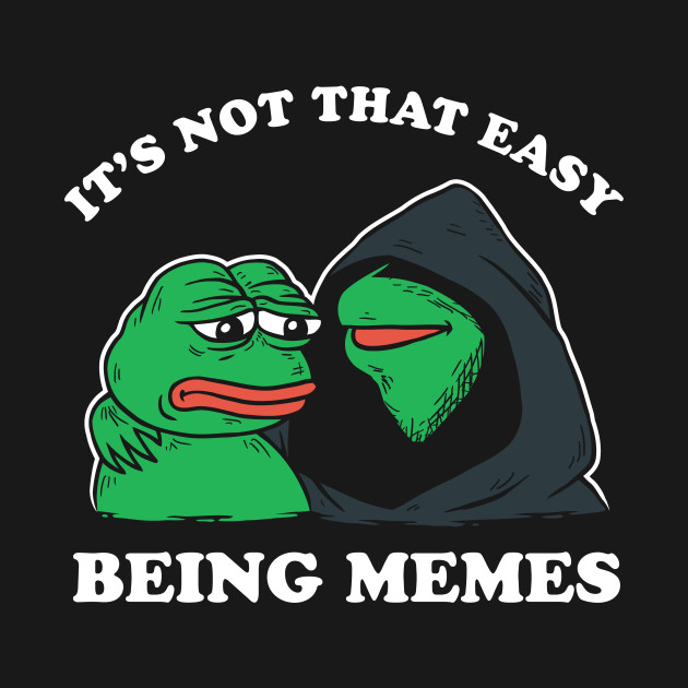 It's Not That Easy Being Memes - Memes - T-Shirt | TeePublic