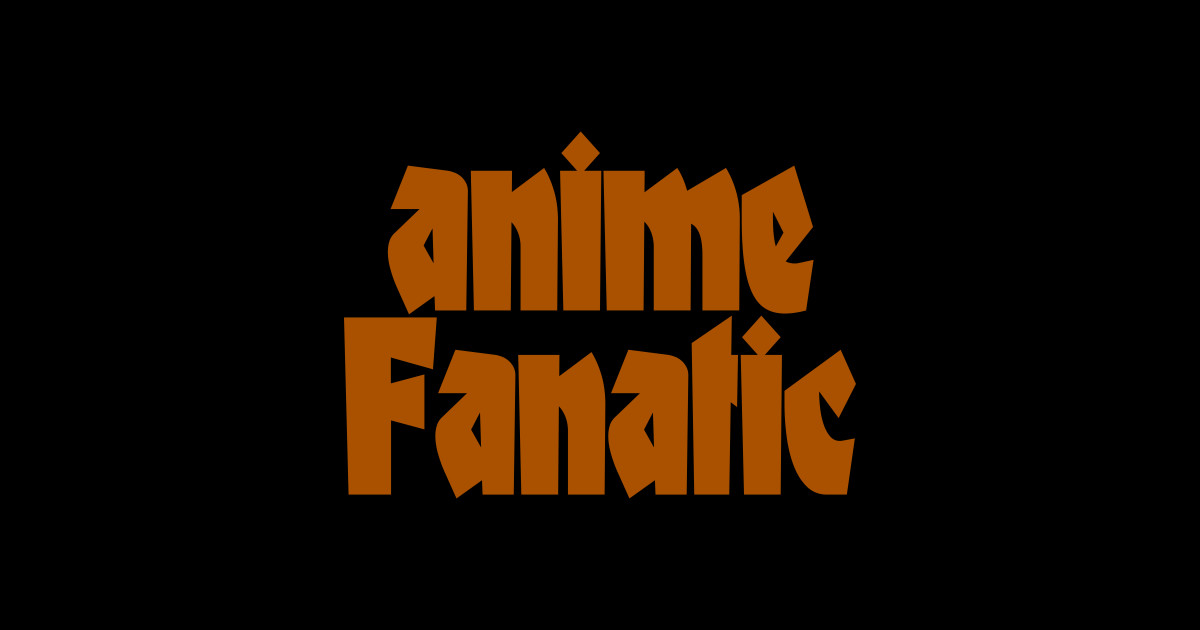 Anime Fanatic - Anime - Sticker | TeePublic
