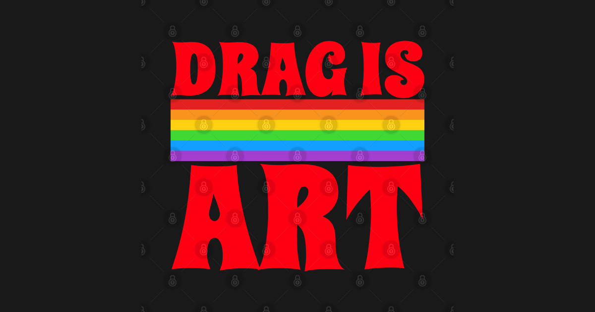 Drag Is Art - Drag - T-Shirt | TeePublic