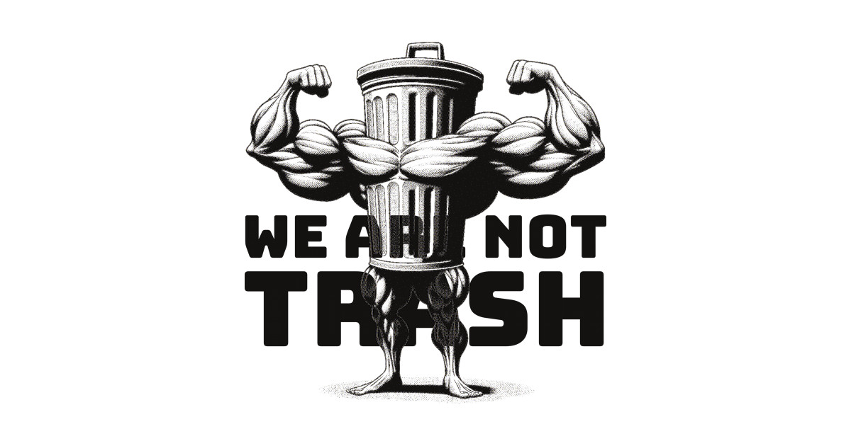 we are not trash - Funny Quote - T-Shirt | TeePublic