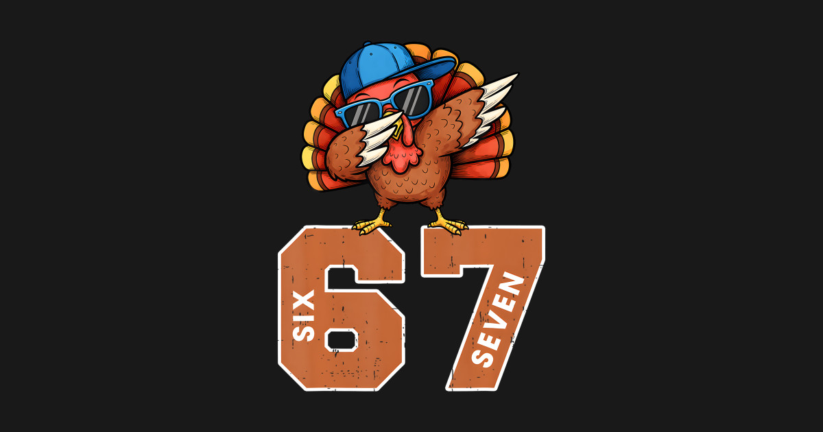 67 Thanksgiving Turkey Thanksgiving 67 Turkey - Funny Thanksgiving - T ...