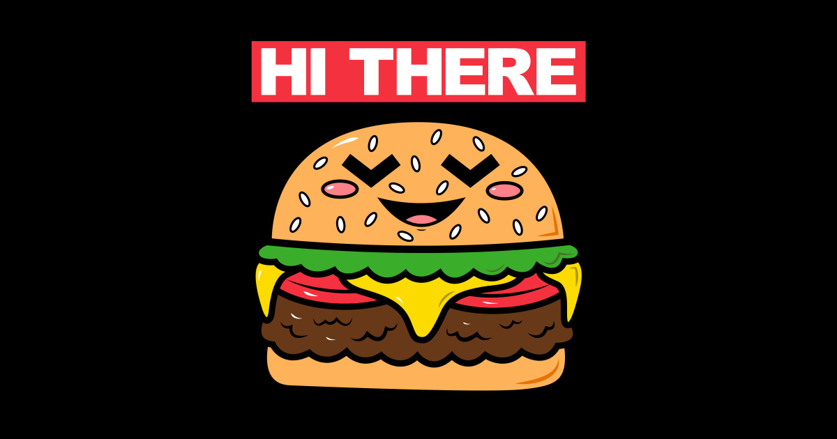 Hi There - Burger - Sticker | TeePublic