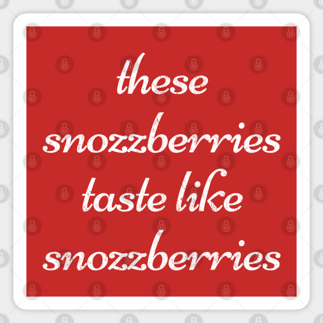 These snozzberries taste like snozzberries - Willy Wonka - Magnet ...