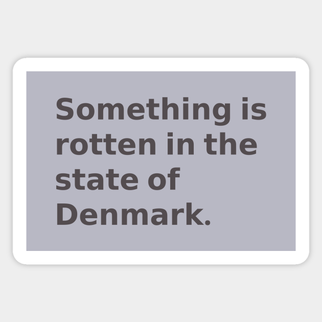 Something is rotten in the state of Denmark - Hamlet Quote - Sticker ...