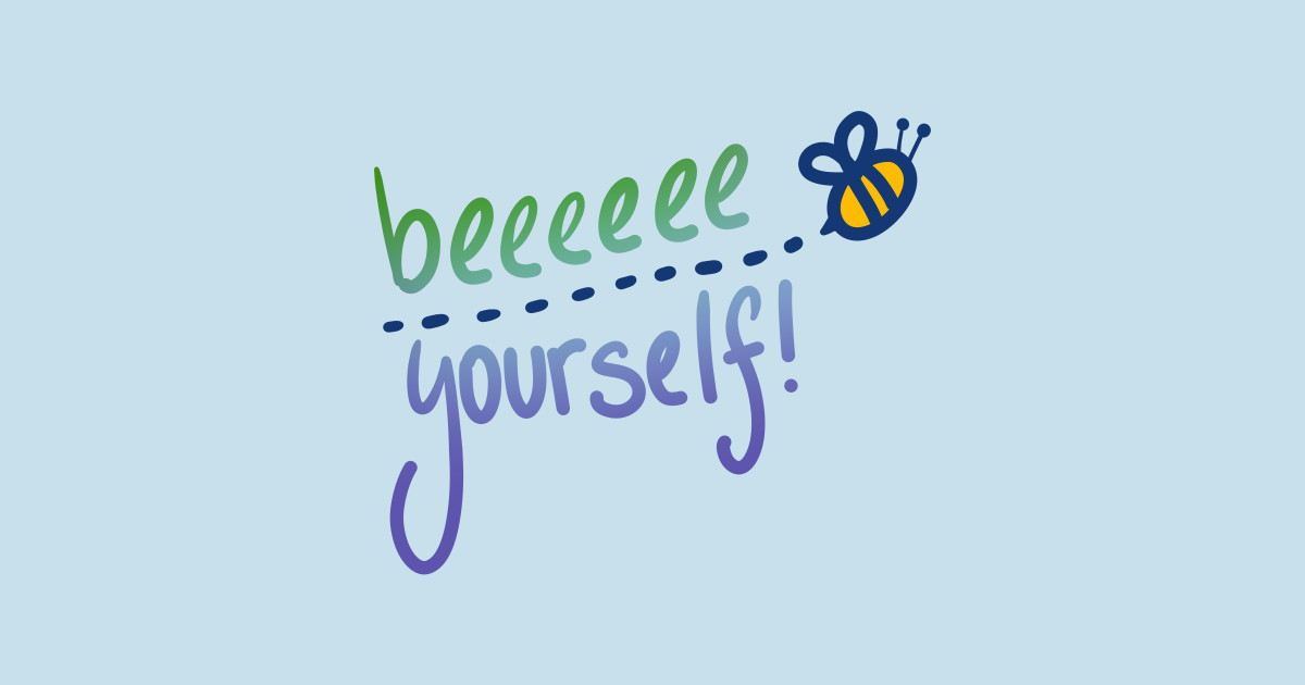"Beeeeee Yourself" Quirky Bee Design - Bee Yourself - T-Shirt | TeePublic