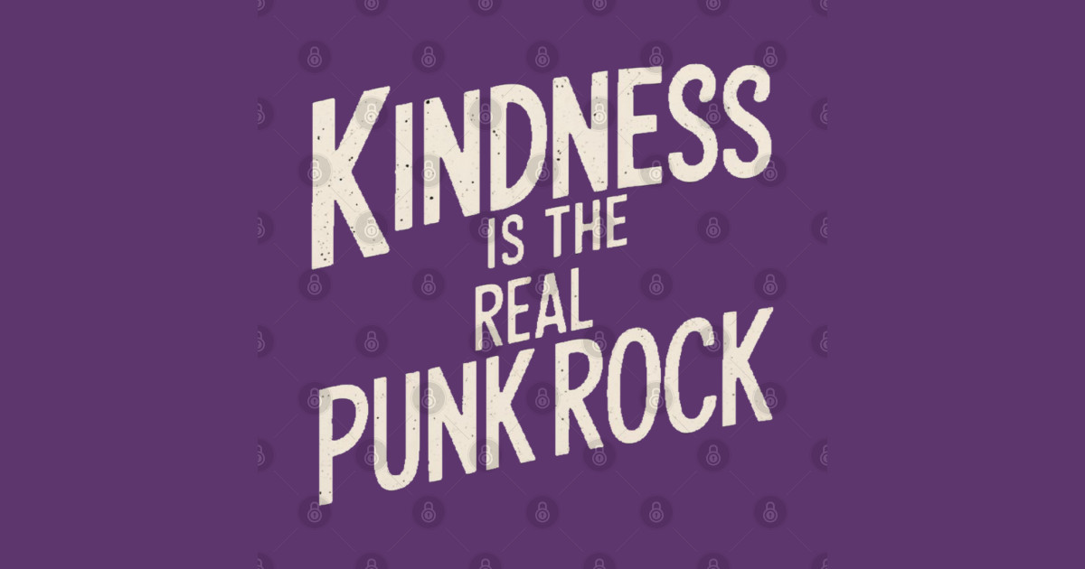 Kindness is real punk rock - Kindness Is Punk Rock - T-Shirt | TeePublic