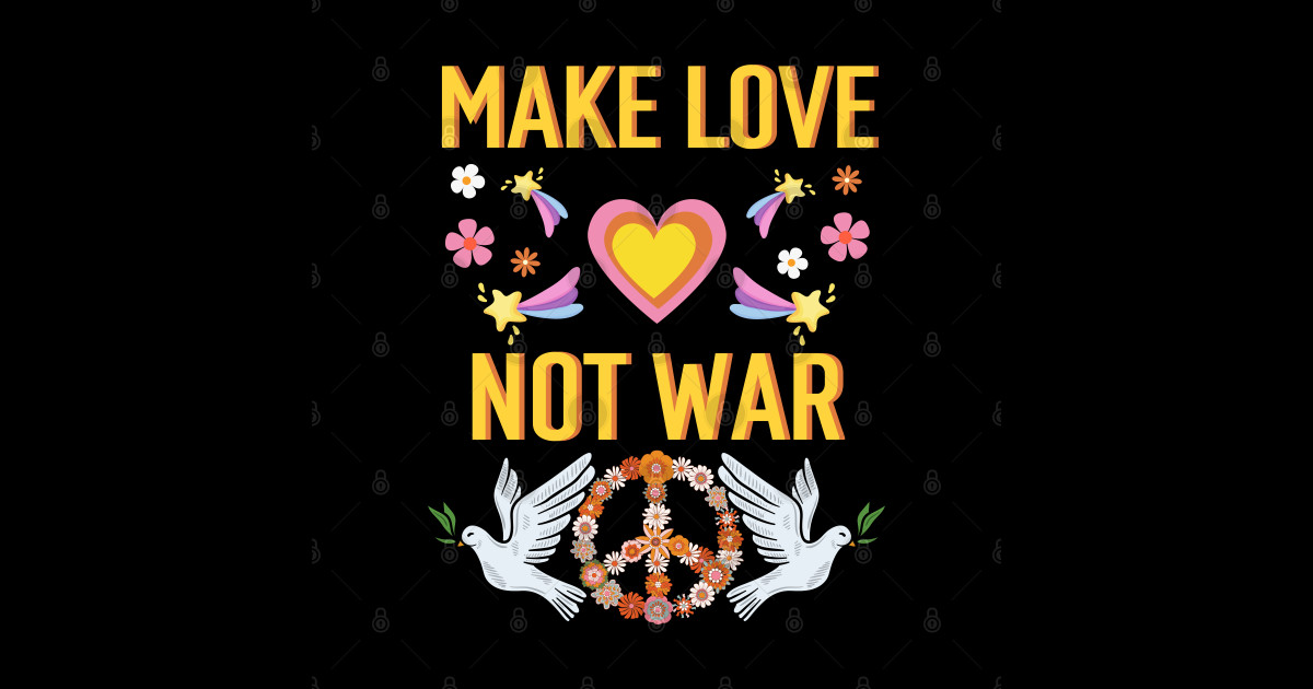 Make Love Not War Make Love Not War T Shirt Teepublic