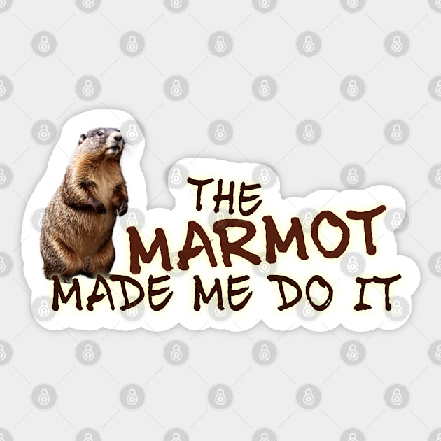 The Marmot Made Me Do It - Marmot - Sticker | TeePublic