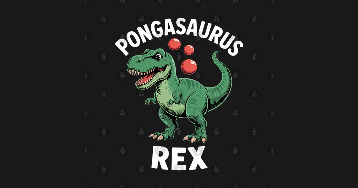 Pongasaurus Rex Ping Pong Master Table Tennis - Pongasaurus Rex Ping ...
