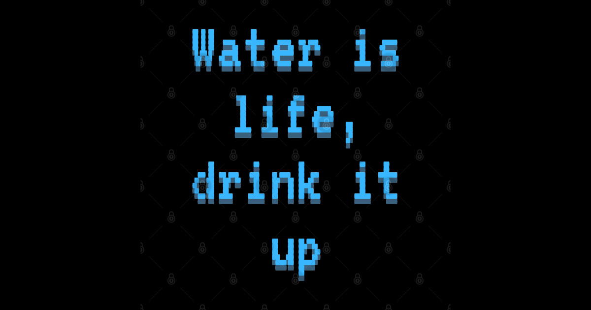 Water is life, drink it up - Water Is Life - Sticker | TeePublic