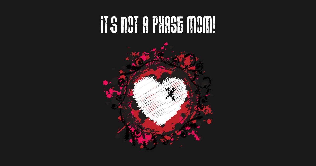 It's Not A Phase Mom! - Emo - T-Shirt | TeePublic