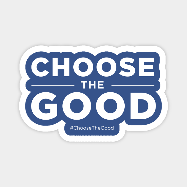 Choose the Good - Good - Magnet | TeePublic