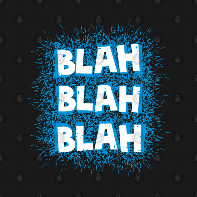 Blah blah blah - Blah Blah Blah - T-Shirt | TeePublic