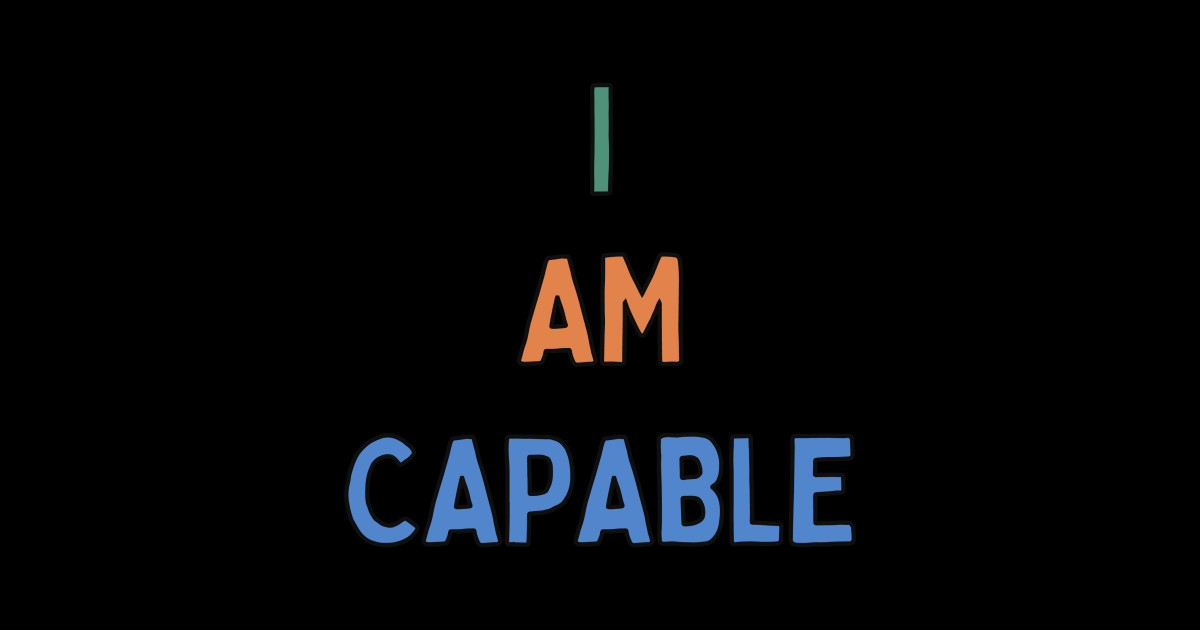 I Am Capable - Self Love - Sticker | TeePublic